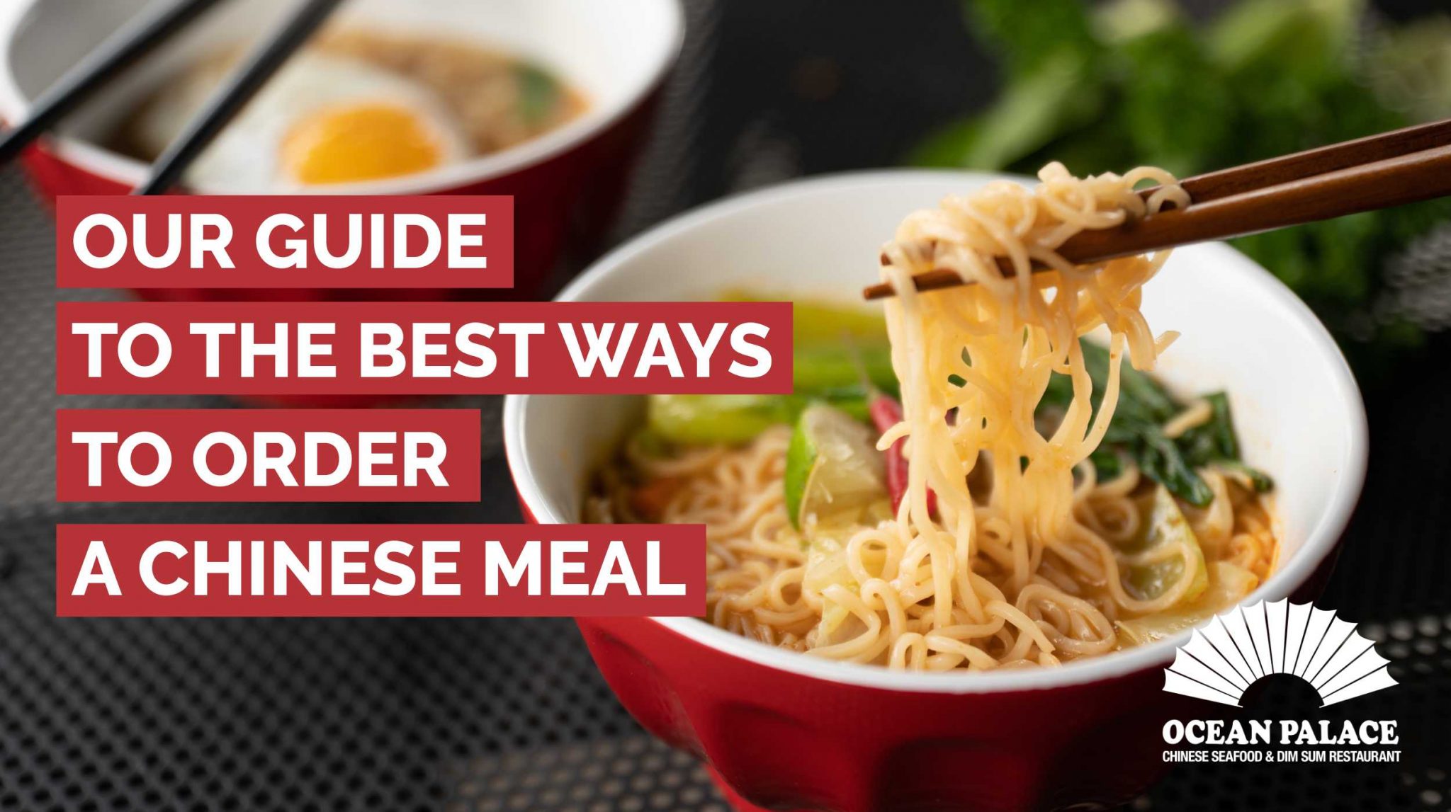Our Guide to the Best Ways to Order a Chinese Meal - Ocean Palace